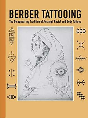 Berber Tattooing: The Disappearing Tradition of Amazigh Tattoos, Tattoo ...
