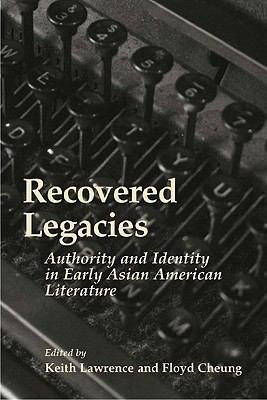 Recovered Legacies: Authority and Identity in Early Asian American ...