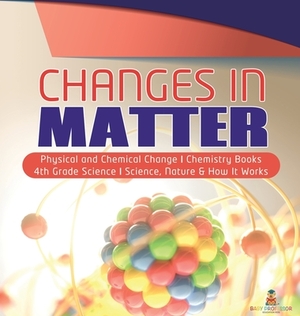Changes in Matter - Physical and Chemical Change - Chemistry Books ...