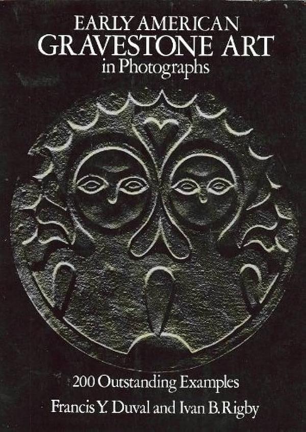 Early American Gravestone Art in Photographs by Francis Y. Duval, Ivan ...