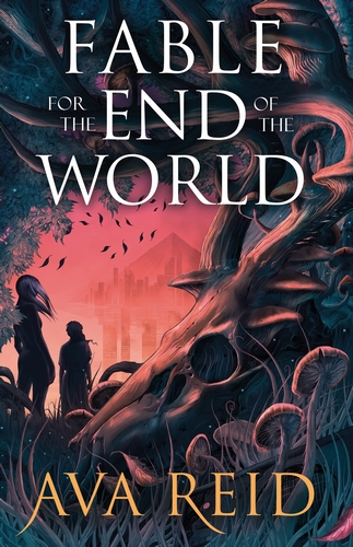 Fable for the End of the World by Ava Reid | The StoryGraph