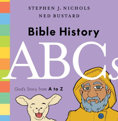 Bible History ABCs: God's Story from A to Z by Stephen J. Nichols | The ...