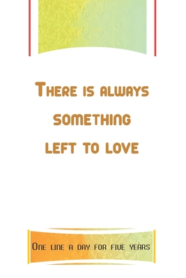 There is always something left to love: One line a day for five years ...