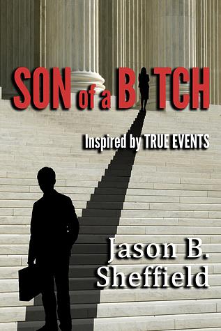 Son of a Bitch: inspired by true events by Jason B. Sheffield | The ...