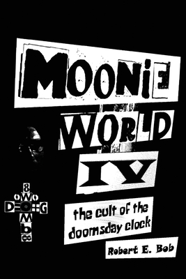 Moonie World IV by Robert E. Bob | The StoryGraph