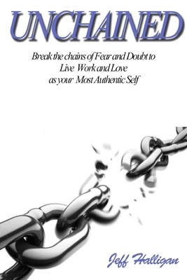 Editions for Unchained: Break the chains of Fear and Doubt to Live ...