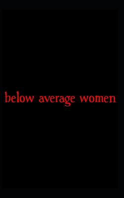 Below average women: the little black book of women ratings by Basic ...