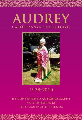 Audrey Carole Sanyal (nee Gleave) 1938-2010: Her unfinished ...