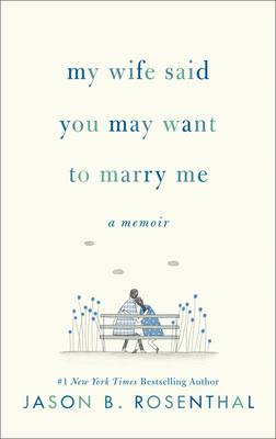 My Wife Said You May Want to Marry Me by Jason B. Rosenthal, Jason B ...