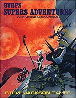 GURPS Supers Adventures by David L. Pulver, J.B. Sanders, Robert M ...