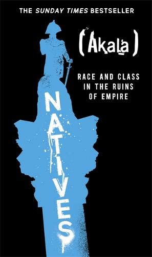 Natives: Race and Class in the Ruins of Empire by Akala | The StoryGraph