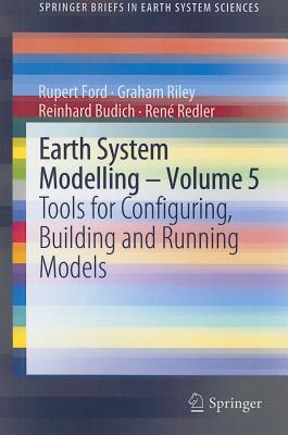 Earth System Modelling, Volume 5: Tools for Configuring, Building and ...