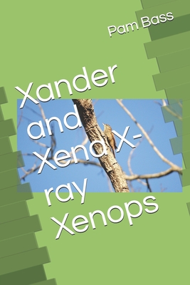 Xander and Xena X-ray Xenops by Pam Bass | The StoryGraph