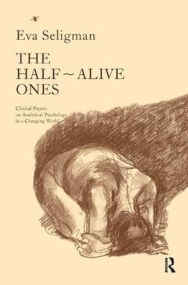 The Half-Alive Ones: Clinical Papers on Analytical Psychology in a ...