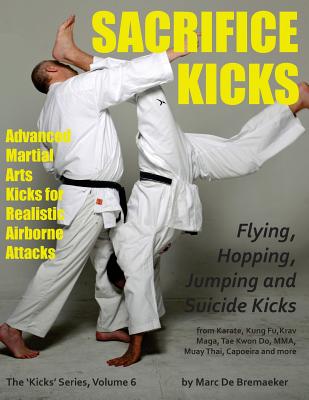 Sacrifice Kicks: Advanced Martial Arts Kicks for Realistic Airborne ...