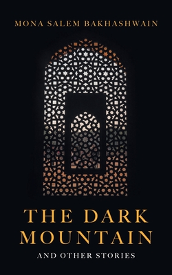 The Dark Mountain: And Other Stories by Mona Salem Bakhashwain | The ...