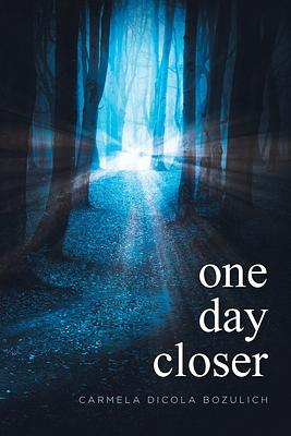One Day Closer by Carmela Dicola Bozulich | The StoryGraph