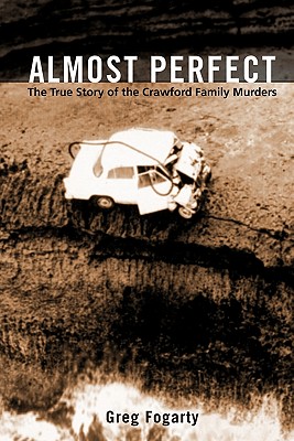 Almost Perfect: The True Story of the Crawford Family Murders by Greg ...