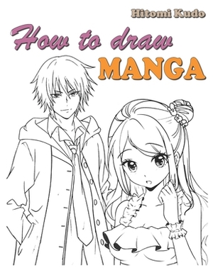 How To Draw Manga: Ultimate Guide To Drawing Amazing Characters by Hitomi Kudo | The StoryGraph