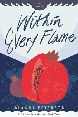 Editions for Within Every Flame (Call of the Crow Quartet, #3) | The ...