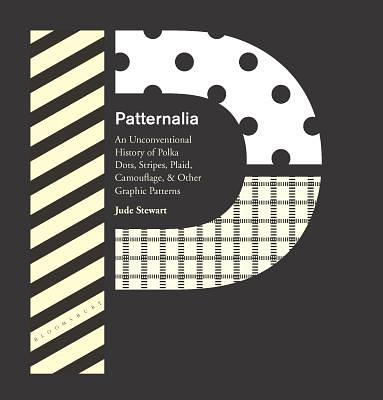 Patternalia: An Unconventional History of Polka Dots, Stripes, Plaid ...