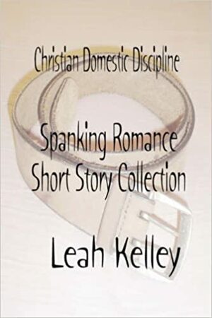 Christian Domestic Discipline Spanking Romance Short Story Collection ...