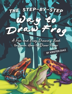 The Step-by-Step Way to Draw Frog: A Fun and Easy Drawing Book to Learn ...