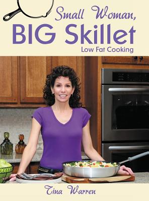 Small Woman, Big Skillet: Low Fat Cooking by Tina Warren | The StoryGraph