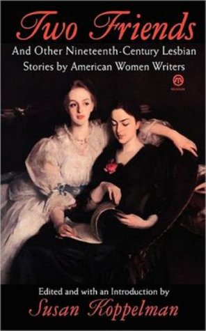 Two Friends: And Other 19th-Century American Lesbian Stories by ...