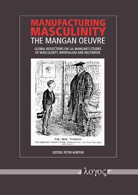 Manufacturing Masculinity: The Mangan Oeuvre - Global Reflections on J ...