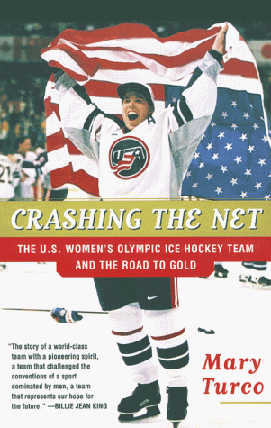 Crashing the Net: The U.S. Women's Olympic Ice Hockey Team and the Road ...