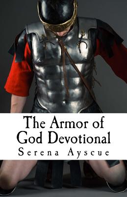 The Armor of God Devotional: For Pre-Teens and Teens by Serena Ayscue ...