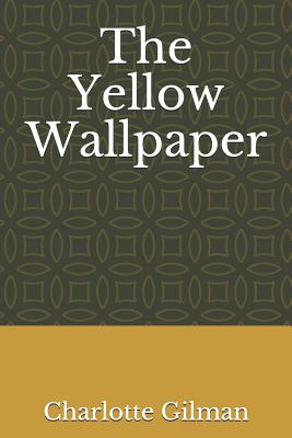 The Yellow Wallpaper by Charlotte Perkins Gilman | The StoryGraph