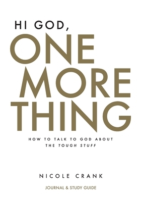 Editions for Hi God, One More Thing: Journal and Study Guide: How to ...