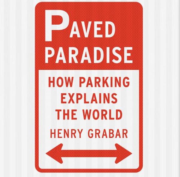 Paved Paradise: How Parking Explains the World by Henry Grabar | The ...