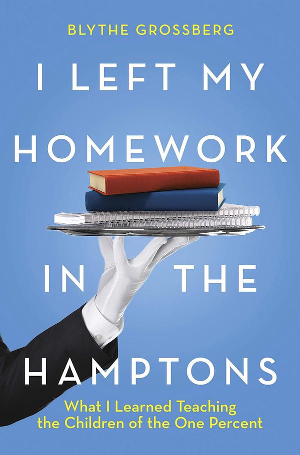 I Left My Homework in the Hamptons: What I Learned Teaching the ...
