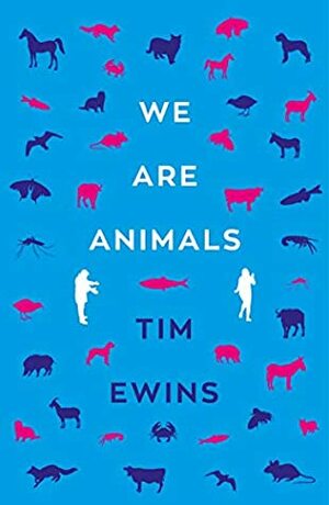 We Are Animals by Tim Ewins | The StoryGraph