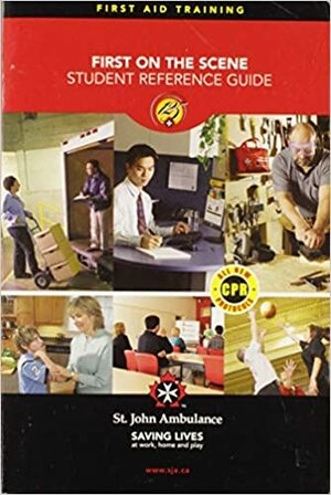 First On The Scene: Student Reference Guide by Saint John Ambulance ...