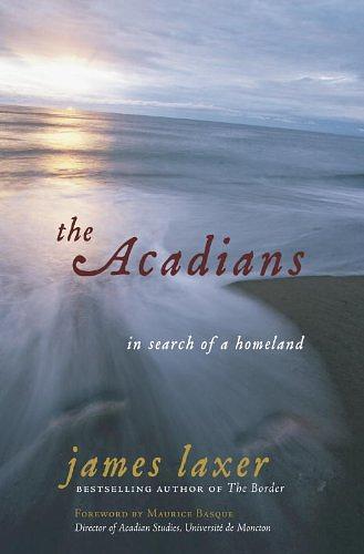 The Acadians: In Search of a Homeland by James Laxer | The StoryGraph