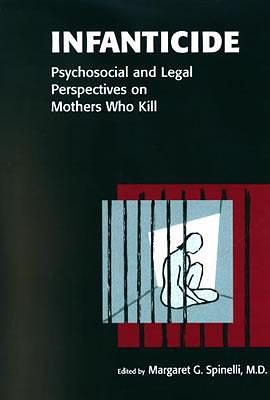 Infanticide: Psychosocial and Legal Perspectives on Mothers Who Kill ...