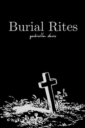 Burial Rites by Gabriella Davis | The StoryGraph