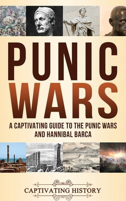 Punic Wars: A Captivating Guide to The Punic Wars and Hannibal Barca by ...