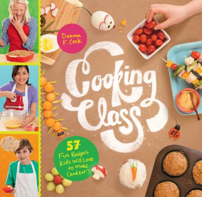 Cooking Class: 57 Fun Recipes Kids Will Love to Make (and Eat!) by ...
