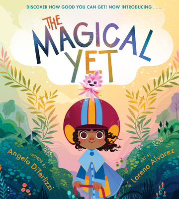 The Magical Yet by Angela DiTerlizzi | The StoryGraph