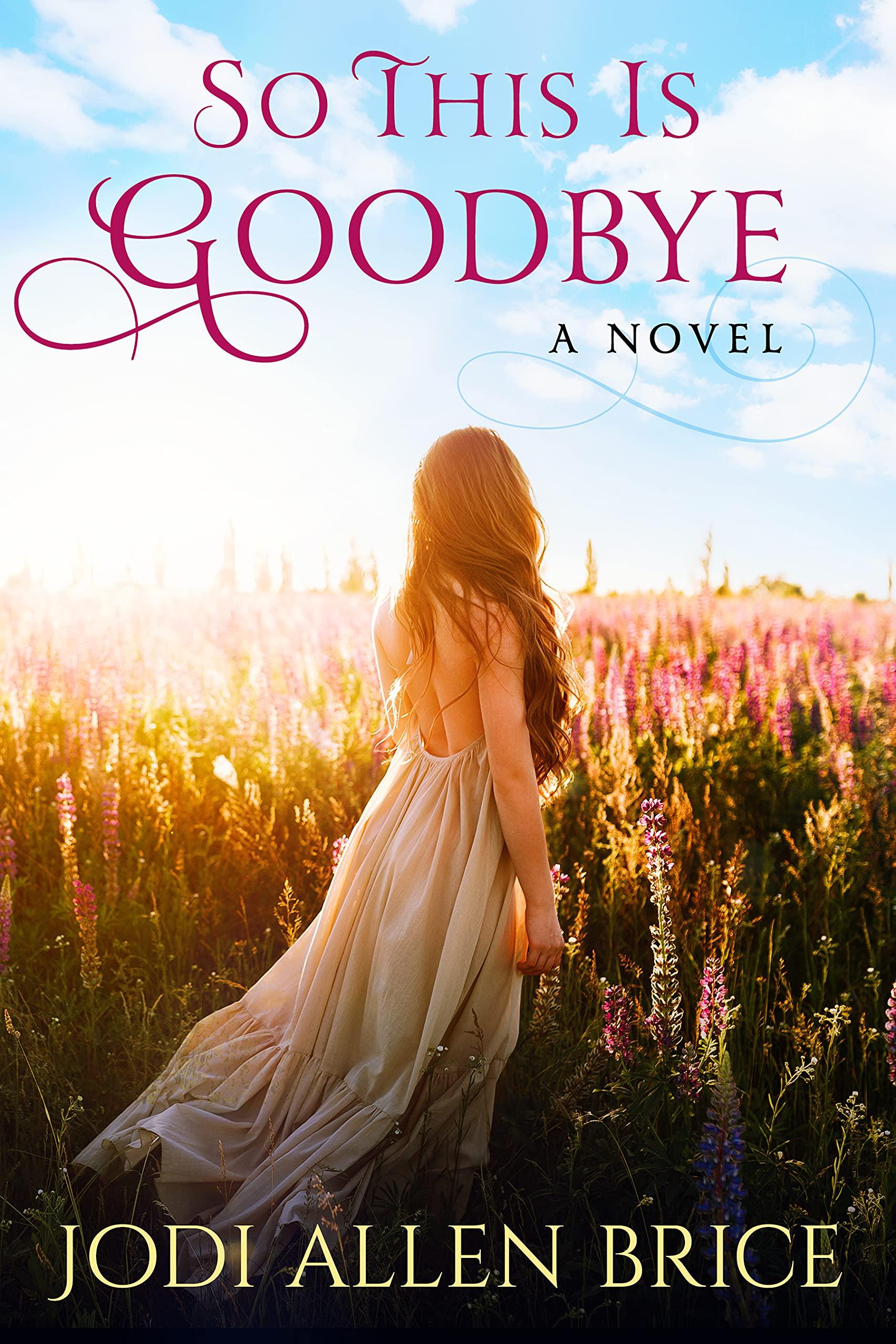 So This Is Goodbye by Jodi Allen Brice, Jodi Allen Brice | The StoryGraph