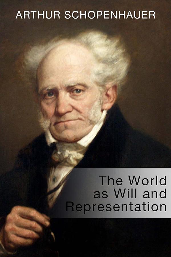The World as Will and Representation by Arthur Schopenhauer | The ...