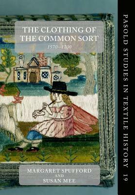 The Clothing of the Common Sort, 1570-1700 by Susan Mee, Margaret ...