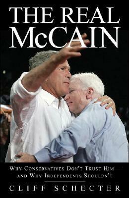 Real McCain: Why Conservatives Don't Trust Him and Why Independents ...