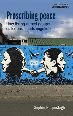 Proscribing peace: How listing armed groups as terrorists hurts ...