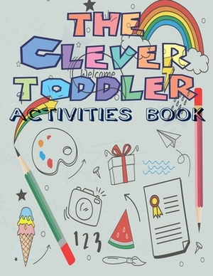 The Clever Toddler Activities Book: Children's WorkBook and Practical ...